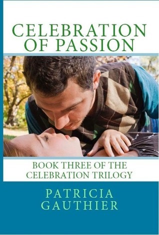 Celebration of Passion (Celebration, #3) by Patricia Gauthier | Goodreads