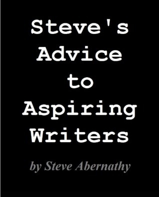 Steve's Advice to Aspiring Writers by Steve Abernathy | Goodreads