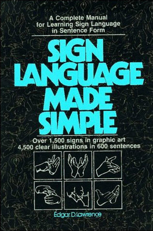 Sign Language Made Simple by Edgar D. Lawrence | Goodreads