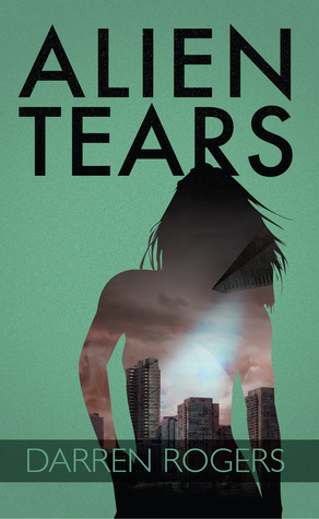 Alien Tears by Darren Rogers | Goodreads