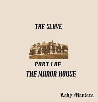 The Slave : The Manor House by Lady Mantara | Goodreads