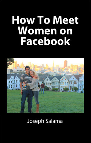 How To Meet Women On Facebook by Joseph Salama | Goodreads