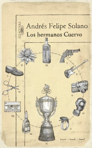 Los hermanos cuervo by Andrés Felipe Solano | Goodreads