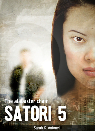 Satori 5 (The alabaster chain, #1) by Sarah K. Antonelli | Goodreads