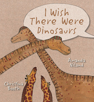 I Wish There Were Dinosaurs by Amanda Niland | Goodreads