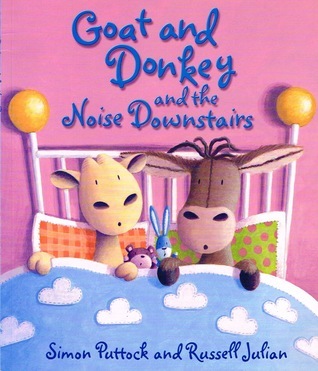 Goat and Donkey and the Noise Downstairs by Simon Puttock | Goodreads