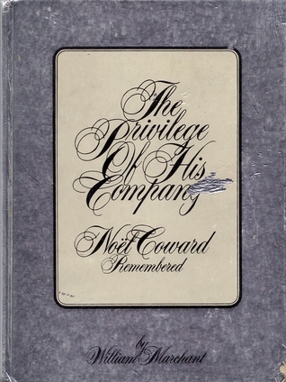 The Privilege of His Company: Noel Coward Remembered by William ...