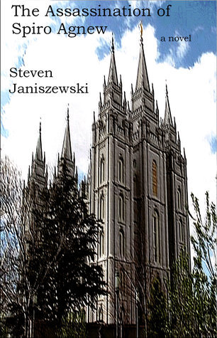 The Assassination of Spiro Agnew a novel by Steven Janiszewski | Goodreads