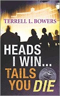 Heads I Win . . . Tails You Die by Terrell L. Bowers | Goodreads