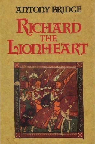 Richard the Lionheart by Antony Bridge | Goodreads