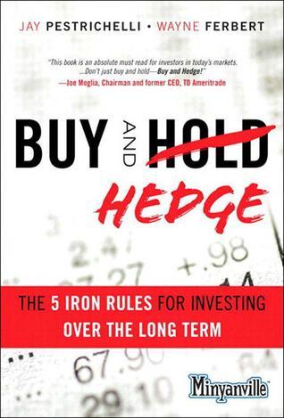 Buy and Hedge: The 5 Iron Rules for Investing Over the Long Term by Jay ...