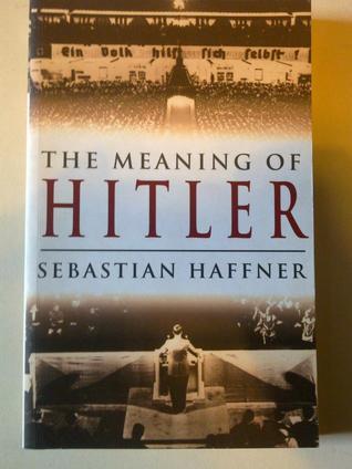 The Meaning of Hitler by Sebastian Haffner | Goodreads