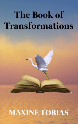 The Book of Transformations by Maxine Tobias | Goodreads
