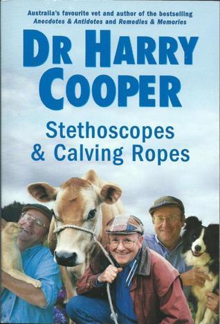 Stethoscopes & Calving Ropes by Harry Cooper | Goodreads