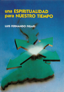 Una espiritualidad para nuestro tiempo by Luis Fernando Figari | Goodreads
