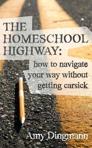 The Homeschool Highway: How To Navigate Your Way Without Getting ...