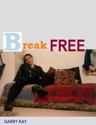 Break Free by Garry Kay | Goodreads