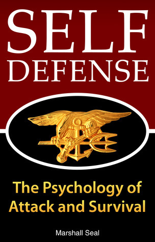 Self Defense: The Psychology of Attack and Survival by Marshall Seal ...