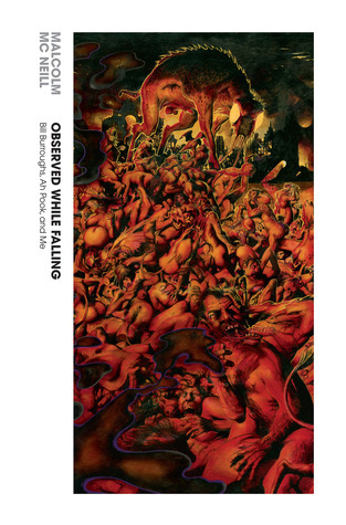 Observed While Falling: Bill Burroughs, Ah Pook, and Me by Malcolm McNeill | Goodreads
