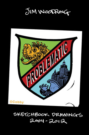 Problematic: Sketchbook Drawings 2004-2012 by Jim Woodring | Goodreads