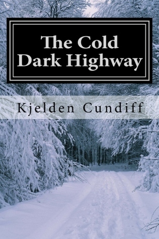The Cold Dark Highway by Kjelden Cundiff | Goodreads