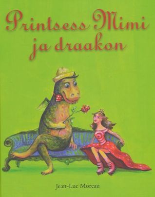 Printsess Mimi ja draakon by Jean-Luc Moreau | Goodreads