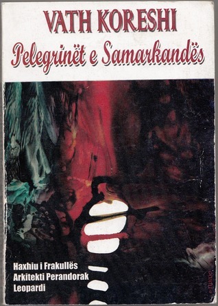 Pelegrinët e Samarkandës by Vath Koreshi | Goodreads