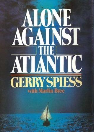 Alone Against the Atlantic by Gerry Spiess | Goodreads