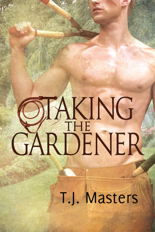 Taking the Gardener by T.J. Masters | Goodreads