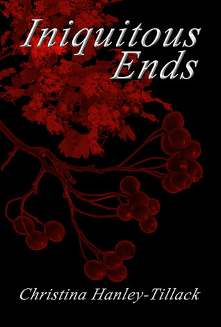 Iniquitous Ends (Iniquity Trilogy, #1) by Christina Hanley-Tillack ...