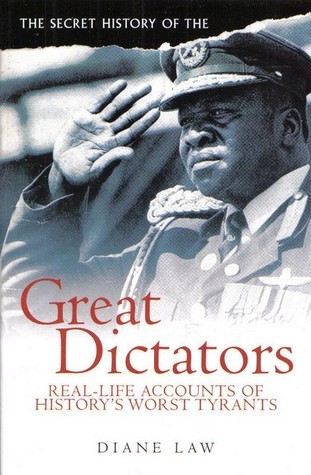 The Secret History of the Great Dictators by Diane Law | Goodreads