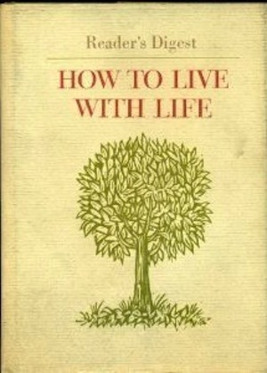 How To Live With Life by Reader's Digest Association | Goodreads