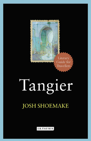 Tangier: A Literary Guide for Travellers by Josh Shoemake | Goodreads