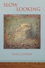 Slow Looking: The Art of Looking At Art by Peter Clothier | Goodreads
