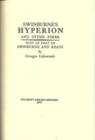 Swinburne's Hyperion and Other Poems: With an Essay on Swinburne and ...