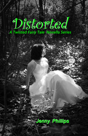 Distorted (Twisted Fairy Tales, #2) by Jenny Phillips | Goodreads
