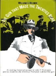 The Gun That Made the Twenties Roar, by William J. Helmer | Goodreads