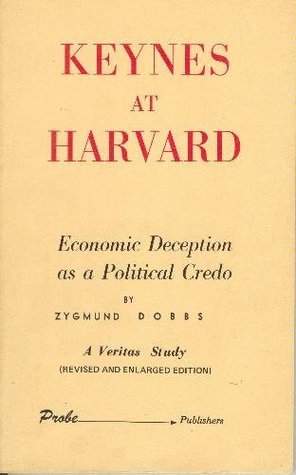 Keynes at Harvard: Economic Deception as a Political Credo by Zygmund ...