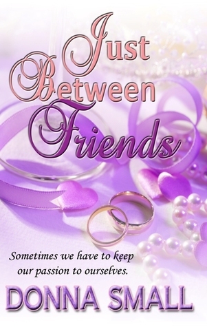 Just Between Friends by Donna Small | Goodreads