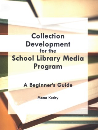 Collection Development for the School Library Media Program: A Beginner ...
