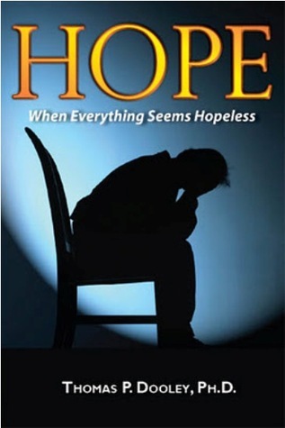 Hope: When Everything Seems Hopeless by Thomas P. Dooley | Goodreads
