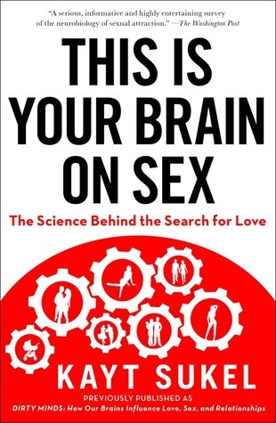 This Is Your Brain on Sex: The Science Behind the Search for Love by ...