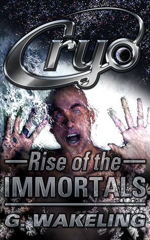 CRYO: Rise of the Immortals (CRYO, #1) by Geoffrey Wakeling | Goodreads