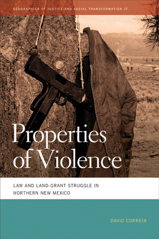 Properties of Violence: Law and Land Grant Struggle in Northern New ...