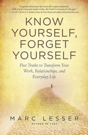 Know Yourself, Forget Yourself: Five Truths to Transform Your Work ...