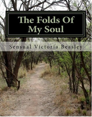 the folds of my soul by Sensual Victoria Beasley | Goodreads