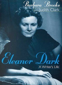 Eleanor Dark: A writer's life by Barbara Brooks | Goodreads