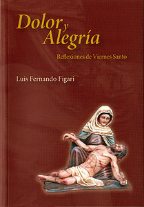 Dolor y Alegría. Reflexiones de Viernes Santo by Luis Fernando Figari ...