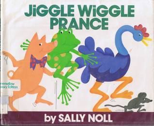 Jiggle Wiggle Prance by Sally Noll | Goodreads