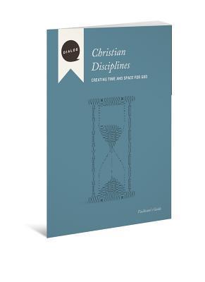 Christian Disciplines Facilitator's Guide: Creating Time and Space for ...